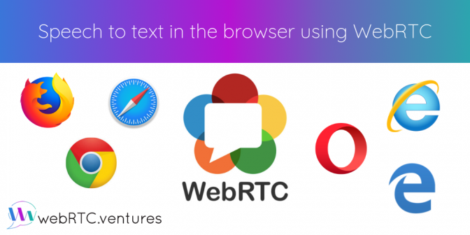 Speech To Text In The Browser Using Webrtc Webrtcventures