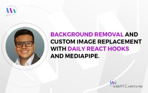 Background Removal and Custom Image Replacement with Daily React Hooks and MediaPipe – WebRTC ...