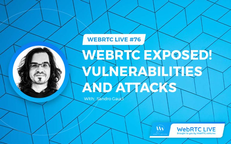 Watch WebRTC Live #76: WebRTC Exposed! Vulnerabilities and Attacks – WebRTC.ventures