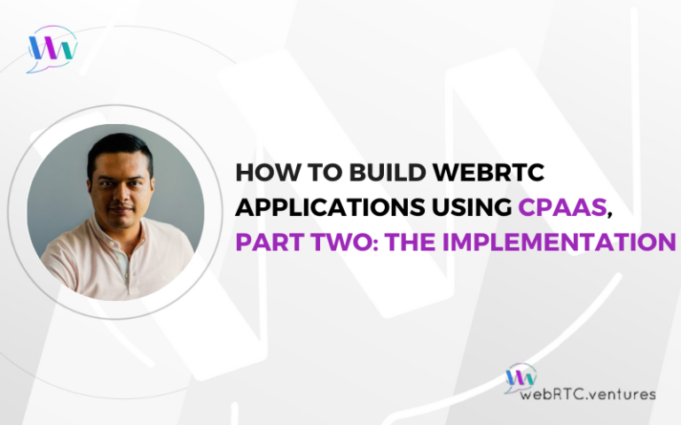 How to Build WebRTC Applications Using CPaaS, Part Two: The Implementation – WebRTC.ventures