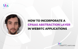 How to Incorporate a CPaaS Abstraction Layer in WebRTC Applications – WebRTC.ventures