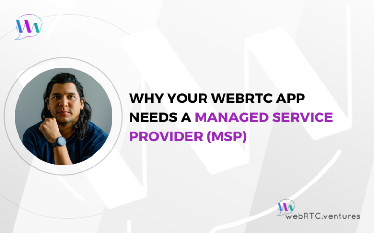 Why Your WebRTC App Needs a Managed Service Provider (MSP) – WebRTC.ventures