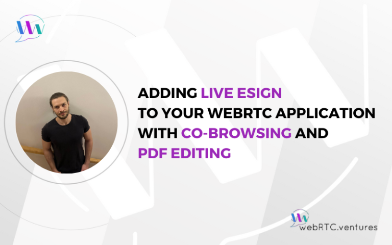 Adding Live eSign to Your WebRTC Application with Co-browsing and PDF Editing – WebRTC.ventures