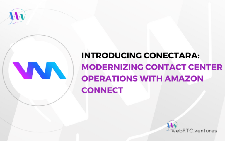 Introducing Conectara: Modernizing Contact Center Operations with Amazon Connect – WebRTC.ventures