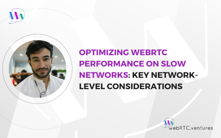 Optimizing WebRTC Performance on Slow Networks: Key Network-Level Considerations – WebRTC.ventures