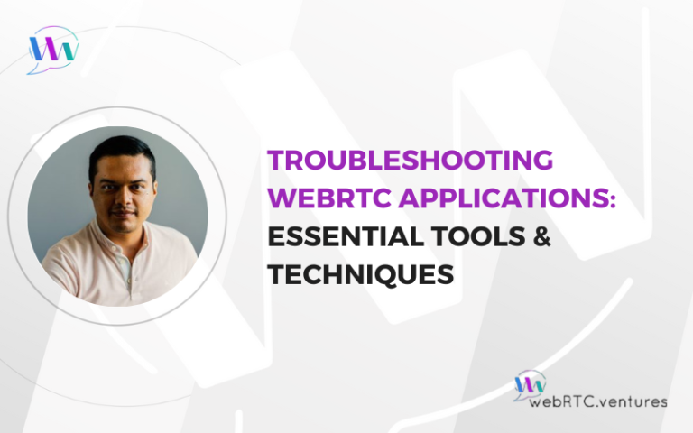 Troubleshooting WebRTC Applications: Essential Tools & Techniques – WebRTC.ventures