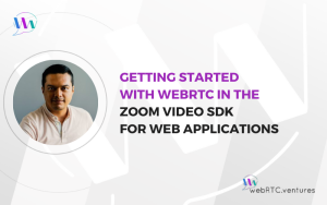 Getting Started with WebRTC in the Zoom Video SDK for Web Applications – WebRTC.ventures